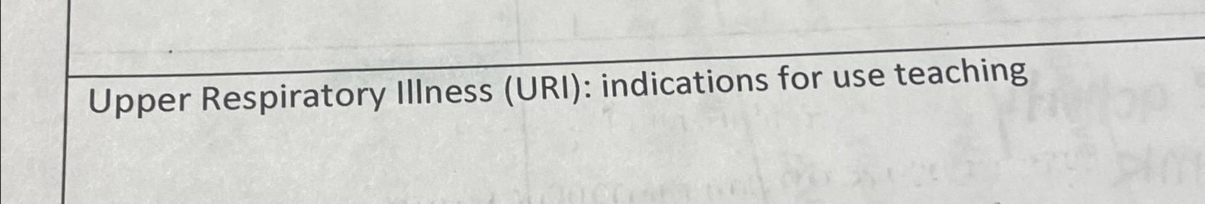 Solved Upper Respiratory IIIness (URI): indications for use | Chegg.com