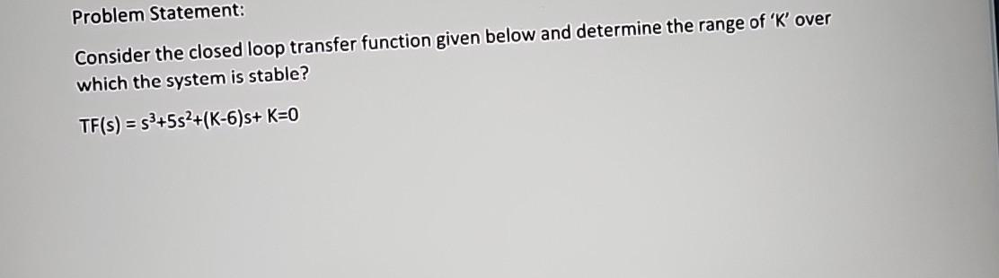 Solved Problem Statement:Consider the closed loop transfer | Chegg.com