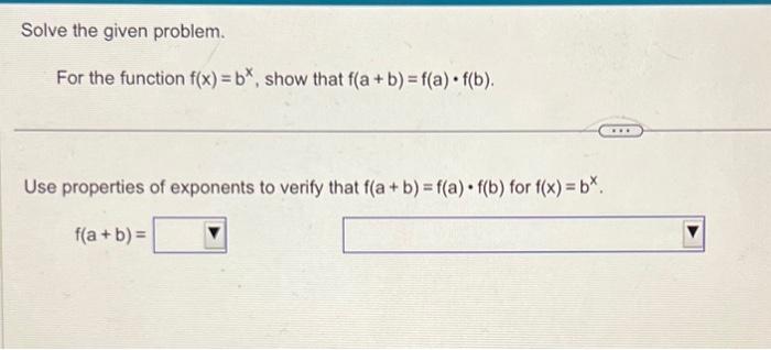Solved For the function f(x)=bx, show that f(a+b)=f(a)⋅f(b). | Chegg.com