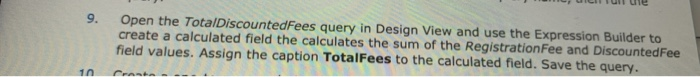 9. Open the TotalDiscountedFees query in Design View | Chegg.com