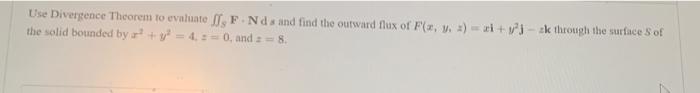 Solved Use Divergence Theorem to evaluate ∫SF⋅N ds and find | Chegg.com