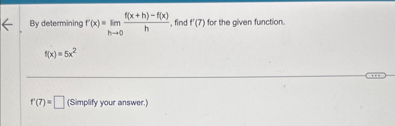 Solved By determining f'(x)=limh→0f(x+h)-f(x)h, ﻿find f'(7) | Chegg.com