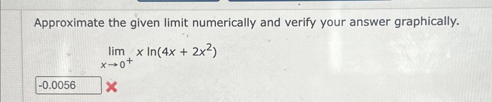 Solved Approximate the given limit numerically and verify | Chegg.com
