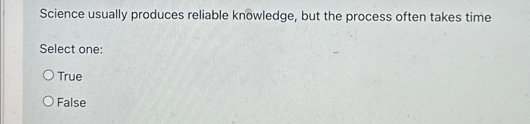 Solved Science usually produces reliable knowledge, but the | Chegg.com