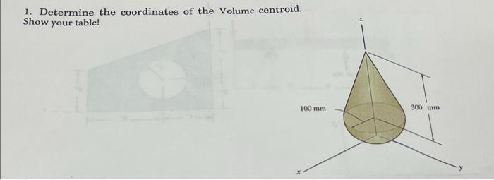 Solved 1. Determine the coordinates of the Volume centroid. | Chegg.com