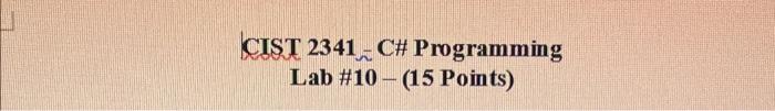 Solved CIST 2341 - C# Programming Lab #10 - (15 Points) | Chegg.com