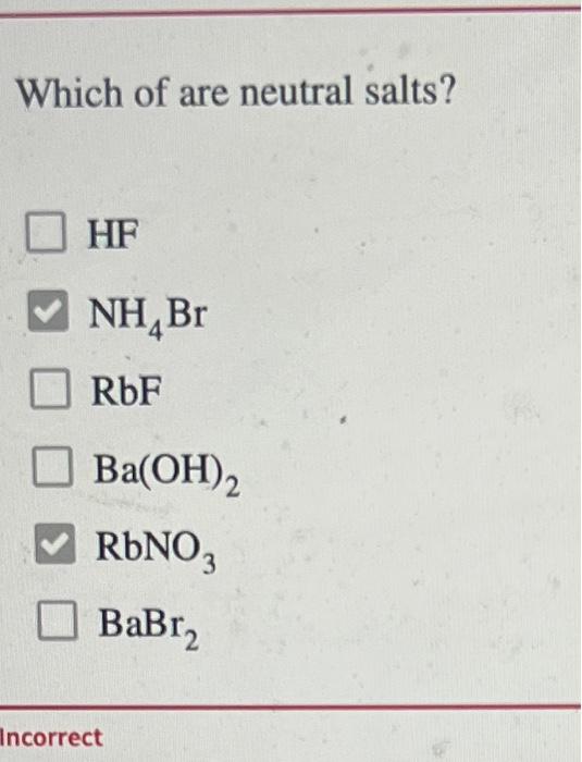 Solved Which of are neutral salts? HF NH4Br RbF Ba(OH)2 | Chegg.com
