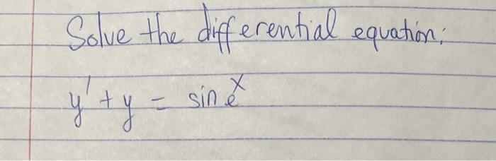 Solved Solve the differential equation: y′+y=sinex | Chegg.com
