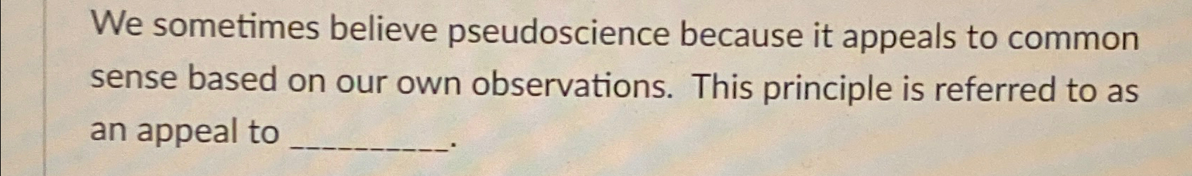 Solved We sometimes believe pseudoscience because it appeals | Chegg.com
