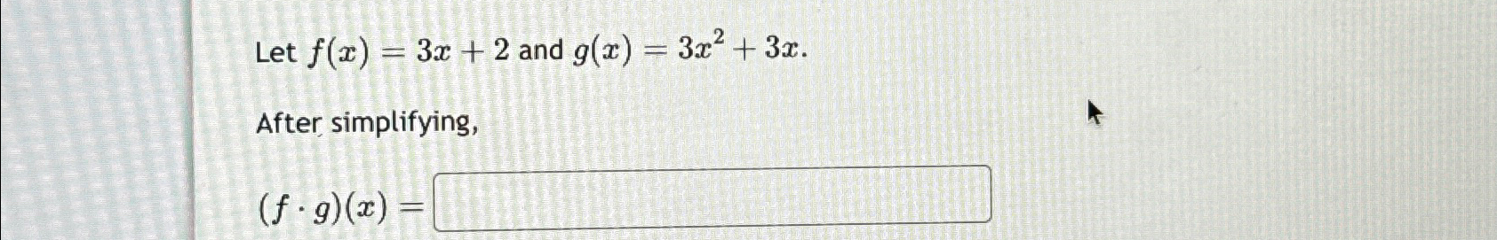 Solved Let f(x)=3x+2 and g(x)=3x2+3x.After | Chegg.com Solved Let f(x)=3x+2 and g(x)=3x2+3x.After | Chegg.com