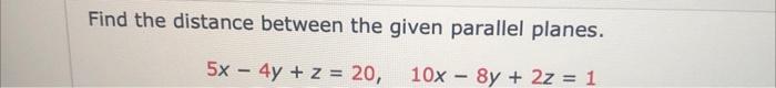 Solved Find the distance between the given parallel planes. | Chegg.com