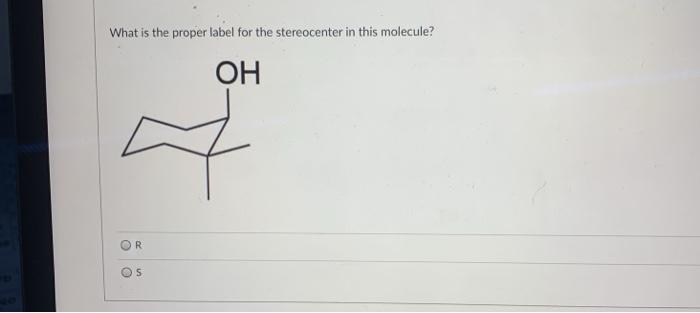 Solved What is the proper label for the stereocenter in this | Chegg.com