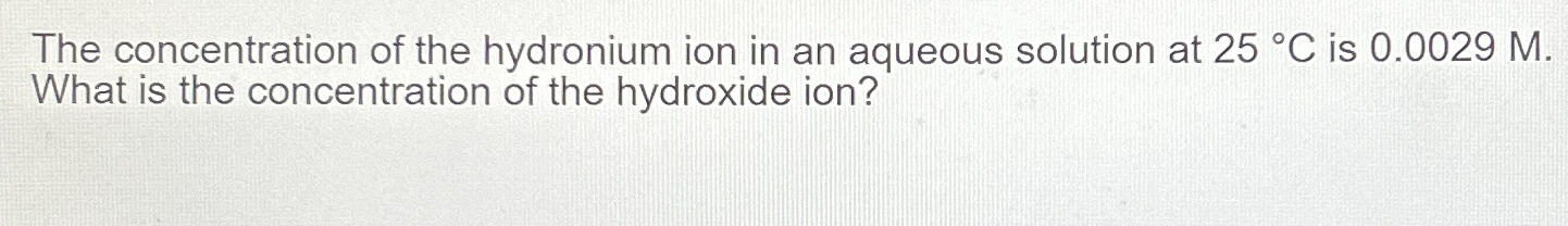 Solved The concentration of the hydronium ion in an aqueous | Chegg.com