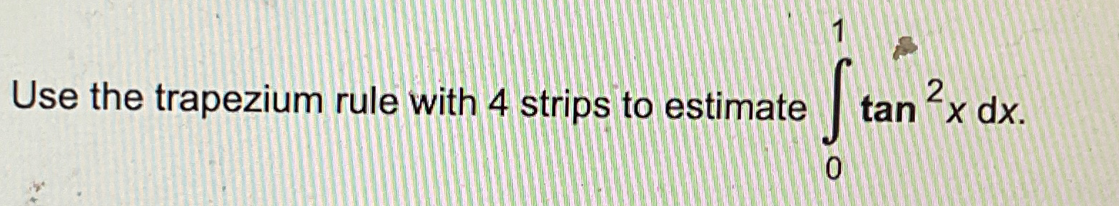 Solved Use the trapezium rule with 4 ﻿strips to estimate | Chegg.com