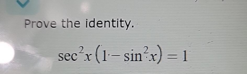 Solved Prove the identity.sec2x(1-sin2x)=1 | Chegg.com