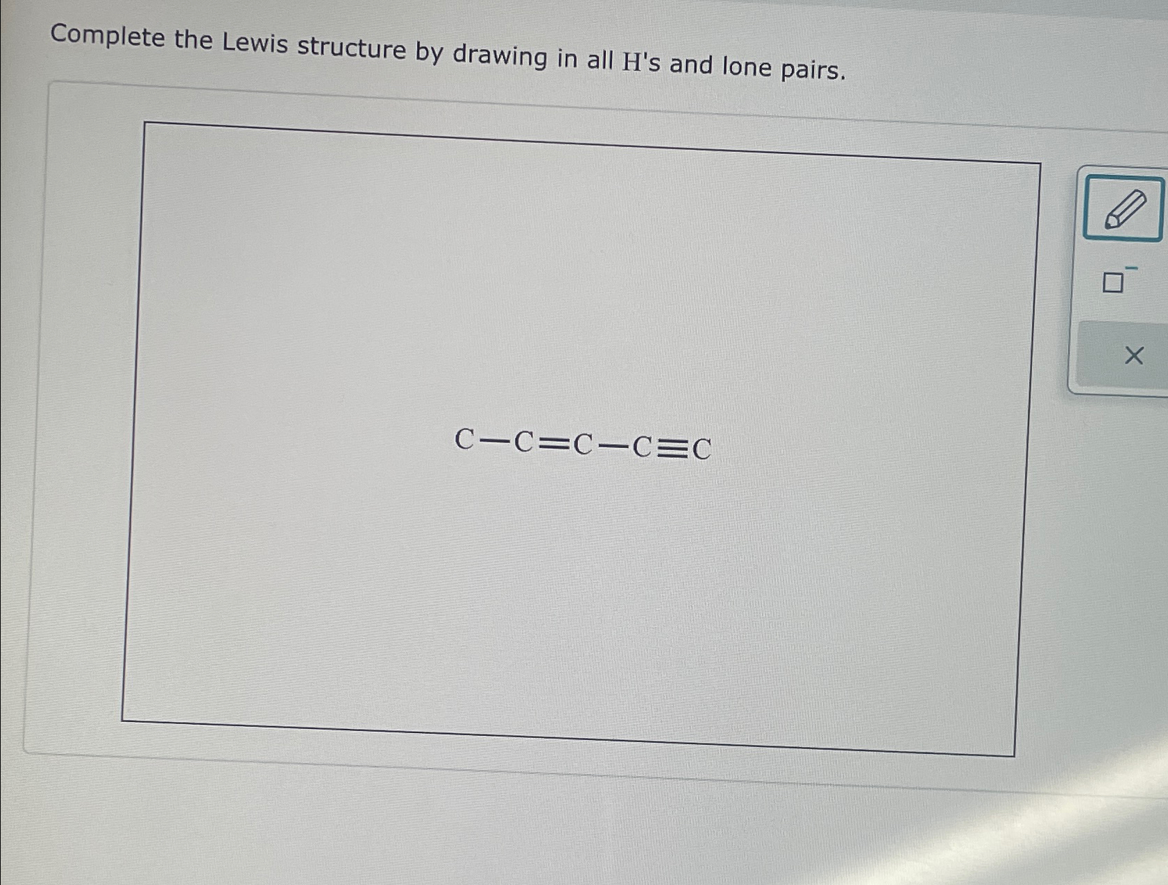 Solved Complete the Lewis structure by drawing in all H's | Chegg.com