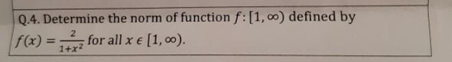 Solved Q.4. Determine the norm of function f:[1,0) defined | Chegg.com