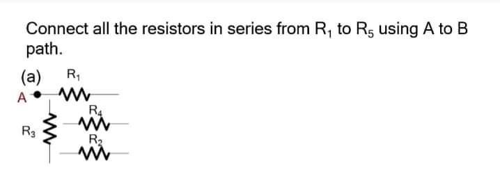 Solved Connect all the resistors in series from R, to R, | Chegg.com