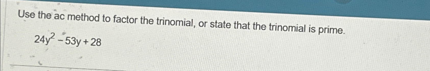 Solved Use the ac method to factor the trinomial, or state | Chegg.com