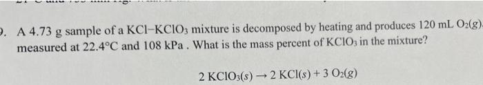 Solved A 4.73 g sample of a KCl−KClO3 mixture is decomposed | Chegg.com