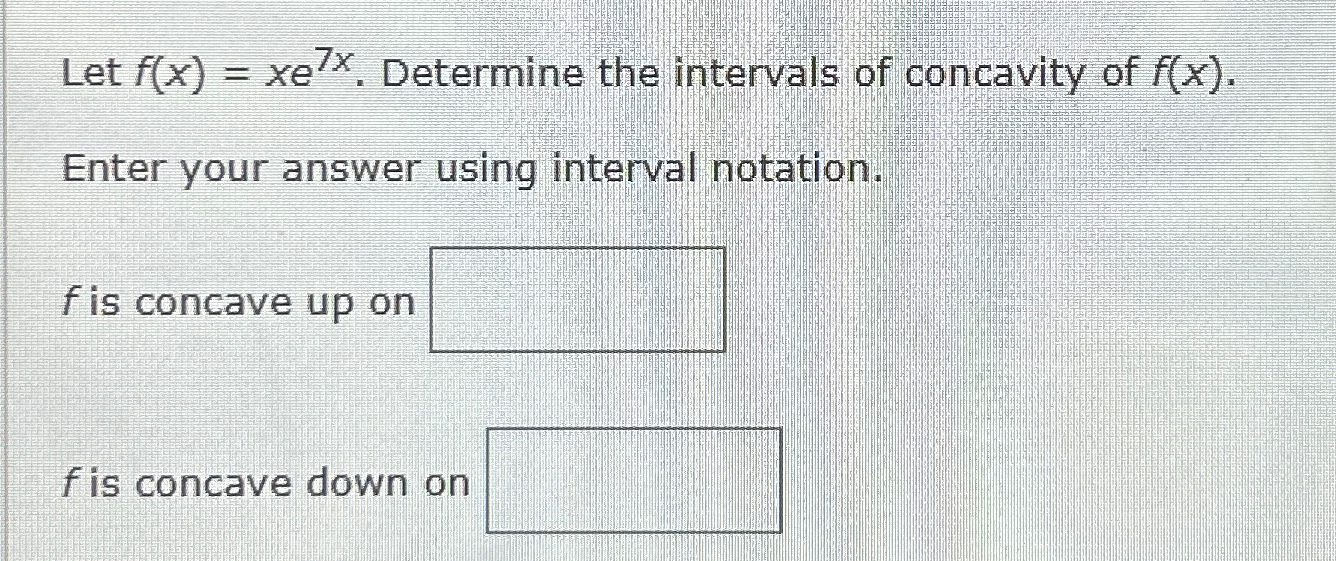 Solved Let F X Xe7x ﻿determine The Intervals Of Concavity