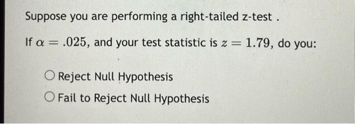 Solved Suppose you are performing a right-tailed z-test . If | Chegg.com