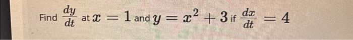 Solved Find dy dt at I 2 dx 1 and y = x² + 3 if d dt = 4 || | Chegg.com
