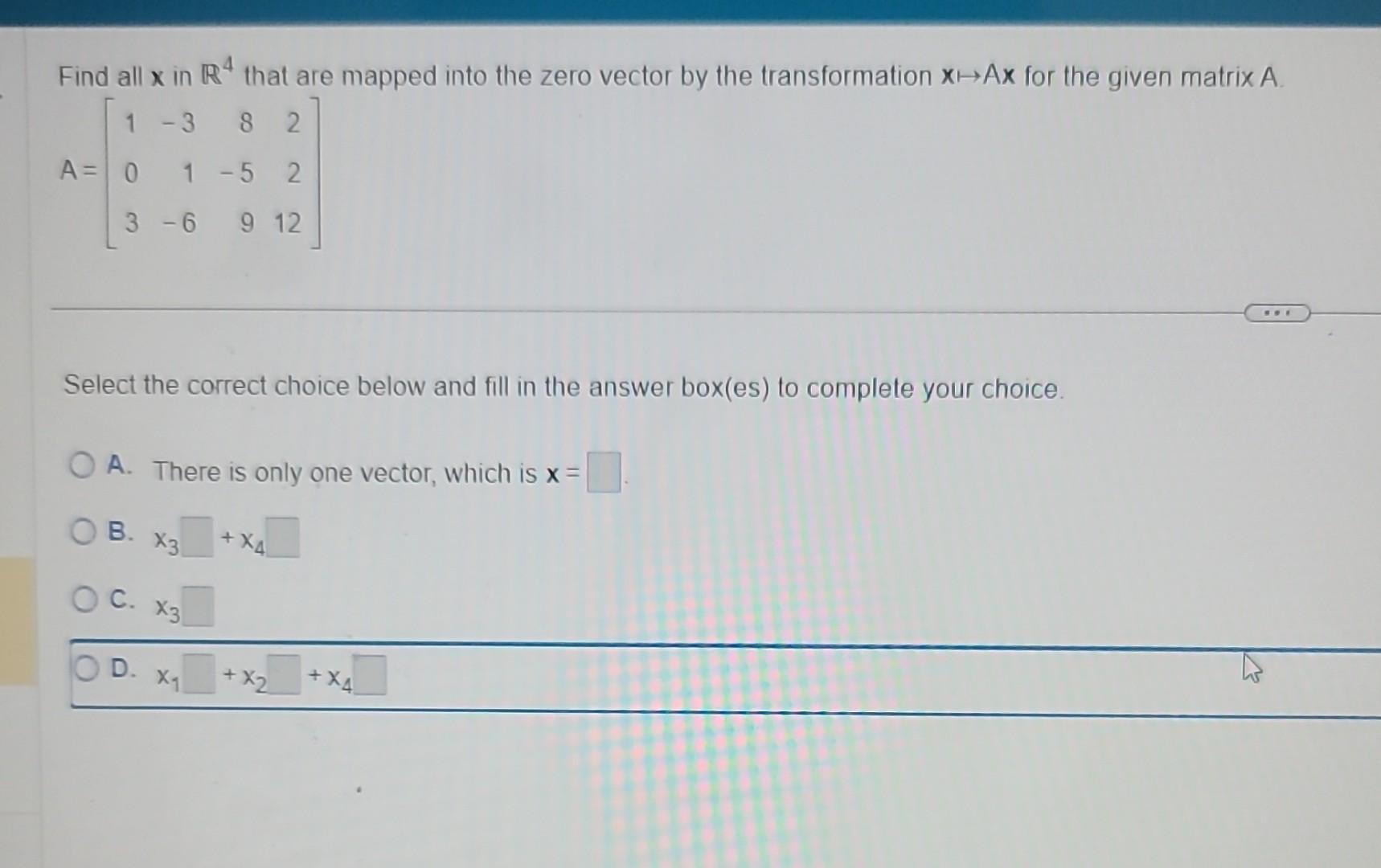 Solved Find all x in R4 that are mapped into the zero vector | Chegg.com