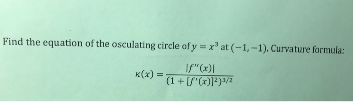 Solved Find the equation of the osculating circle of y = x3 | Chegg.com