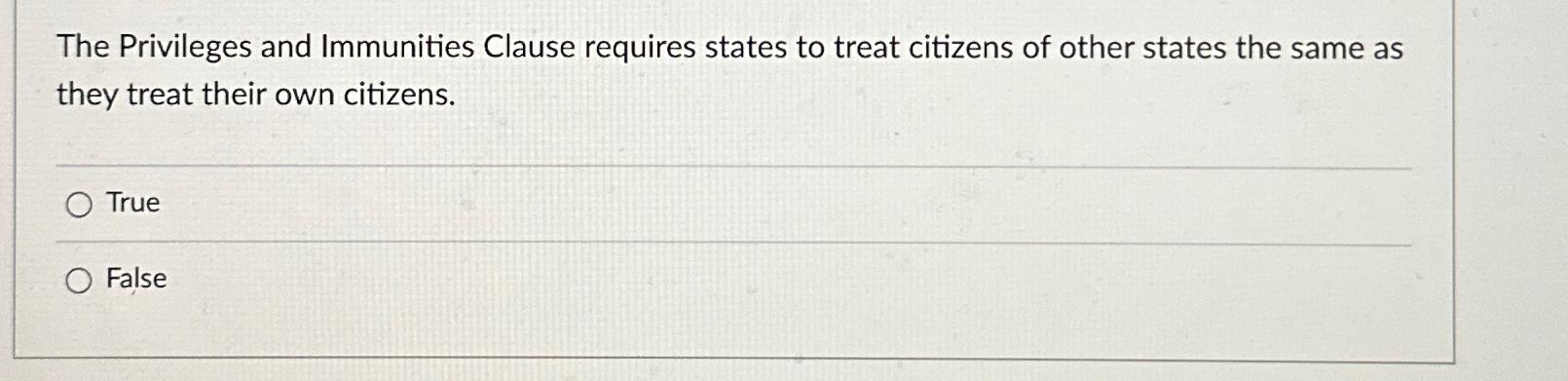 Solved The Privileges and Immunities Clause requires states | Chegg.com
