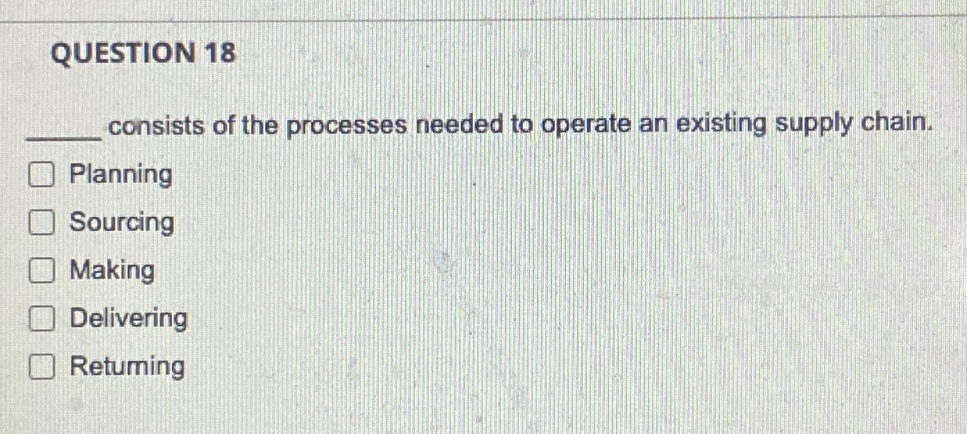Solved QUESTION 18consists of the processes needed to | Chegg.com