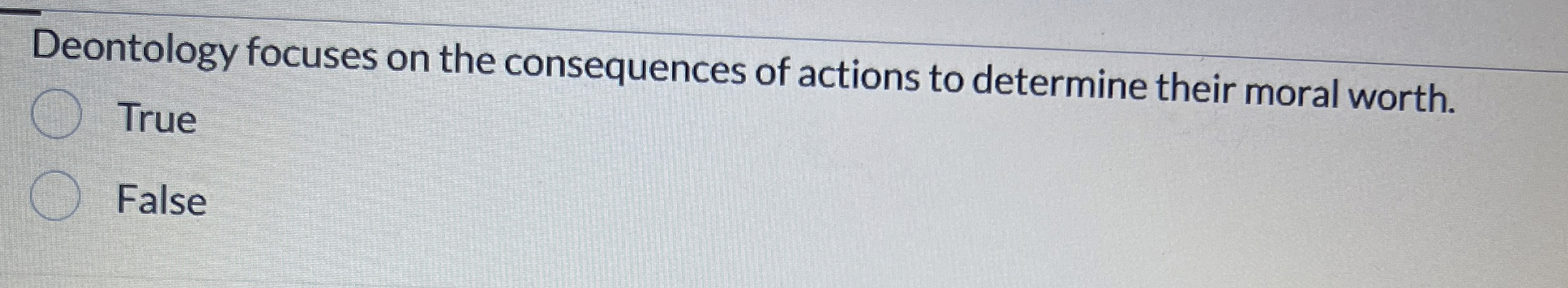 Solved Deontology focuses on the consequences of actions to | Chegg.com