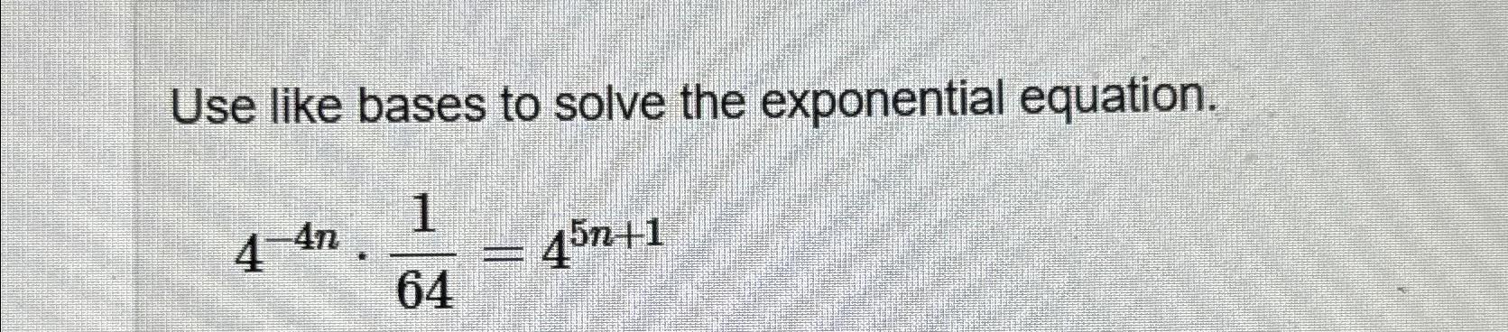 Solved Use like bases to solve the exponential | Chegg.com