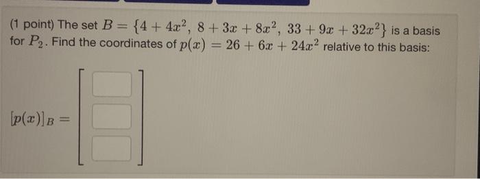 Solved (1 point) The set B={4+4x2,8+3x+8x2,33+9x+32x2} is a | Chegg.com