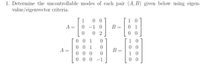 Solved 1. Determine the uncontrollable modes of each pair | Chegg.com
