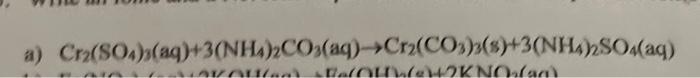 Solved Cr2(SO4)3(aq)+3(NH4)2CO3(aq)→Cr2(CO3)3( | Chegg.com