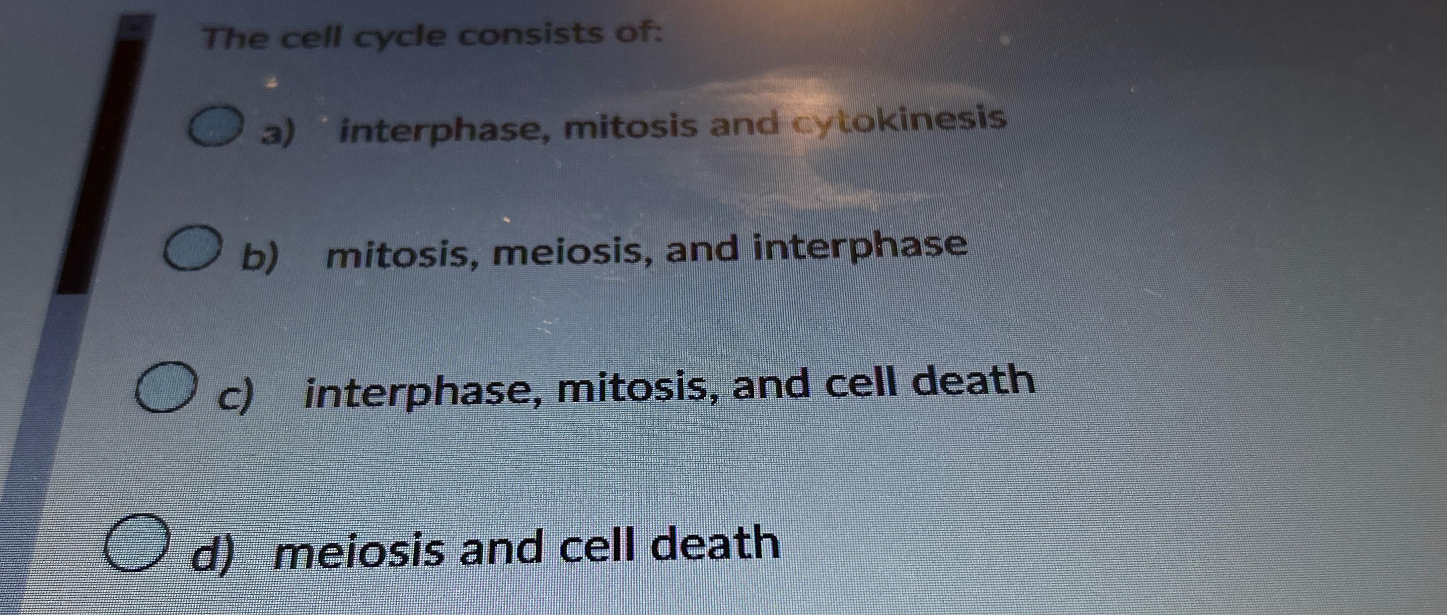 Solved The cell cycle consists of:interphase, mitosis and | Chegg.com