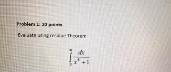 Solved Problem 1: 10 points Evaluate using residue Theorem | Chegg.com