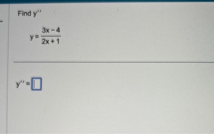Solved Find y′′ y=2x+13x−4 y′′= | Chegg.com