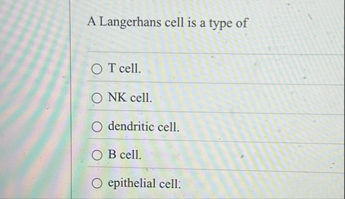 Solved A Langerhans cell is a type ofT cell.NK | Chegg.com
