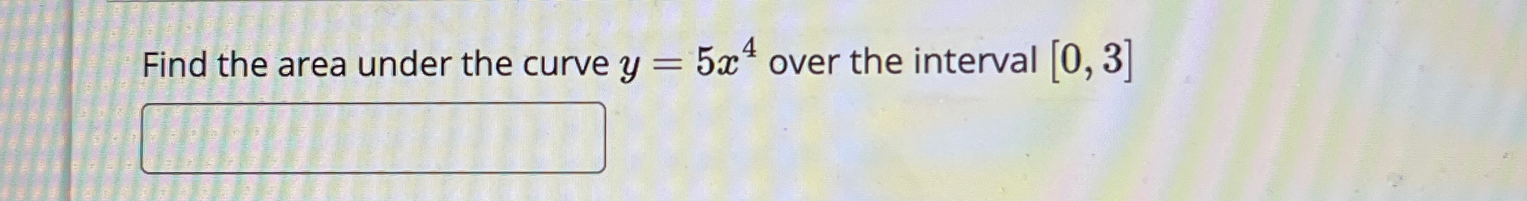 Solved Find the area under the curve y=5x4 ﻿over the | Chegg.com