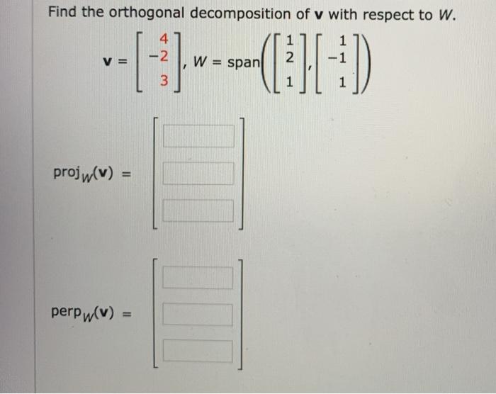 Solved Find the orthogonal decomposition of v with respect | Chegg.com