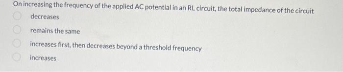 Solved On increasing the frequency of the applied AC | Chegg.com