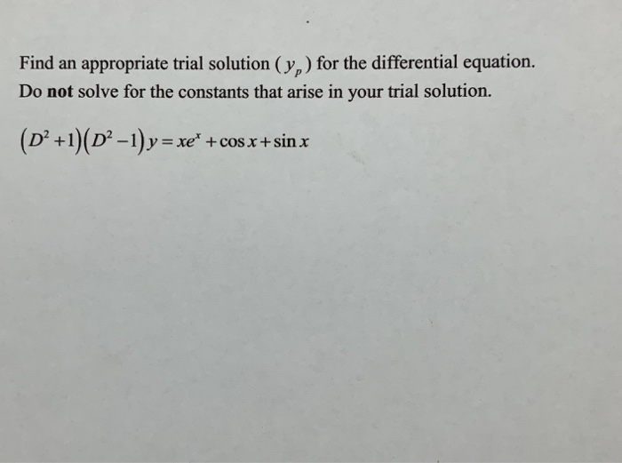 Solved Find an appropriate trial solution (y,) for the | Chegg.com