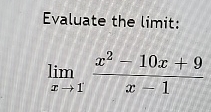 Solved Evaluate the limit:limx→1x2-10x+9x-1 | Chegg.com