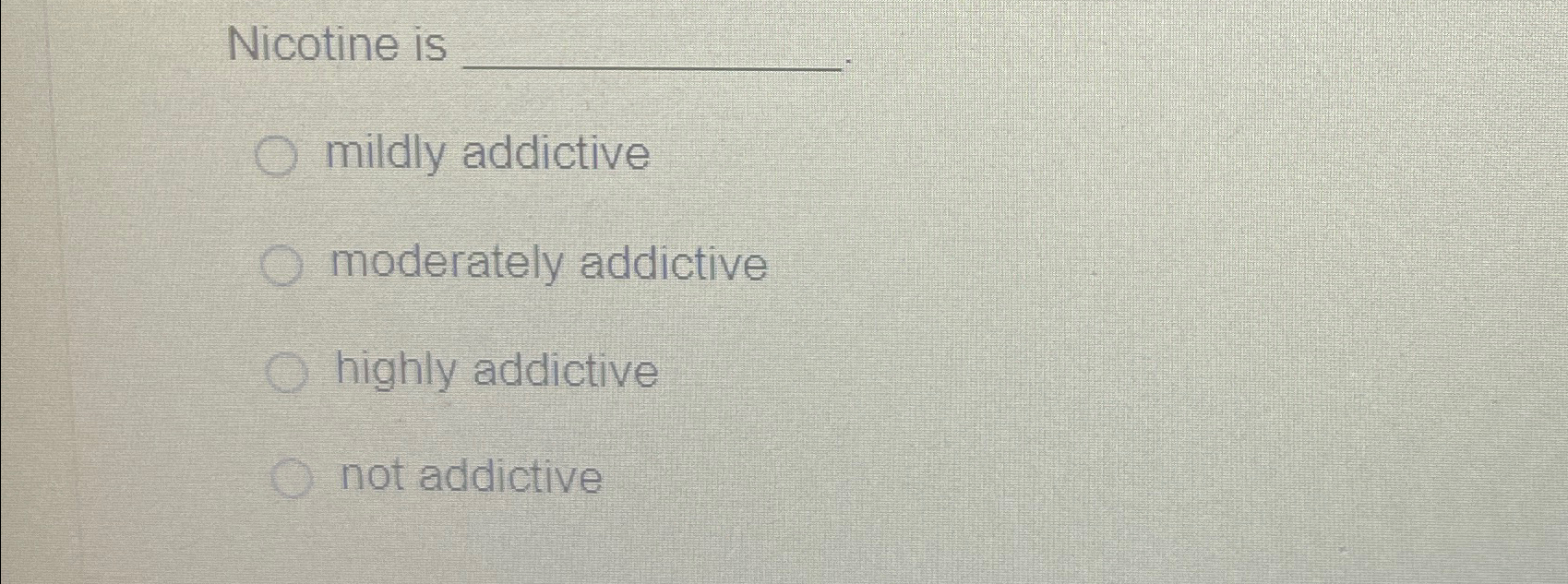 Solved Nicotine ismildly addictivemoderately addictivehighly | Chegg.com