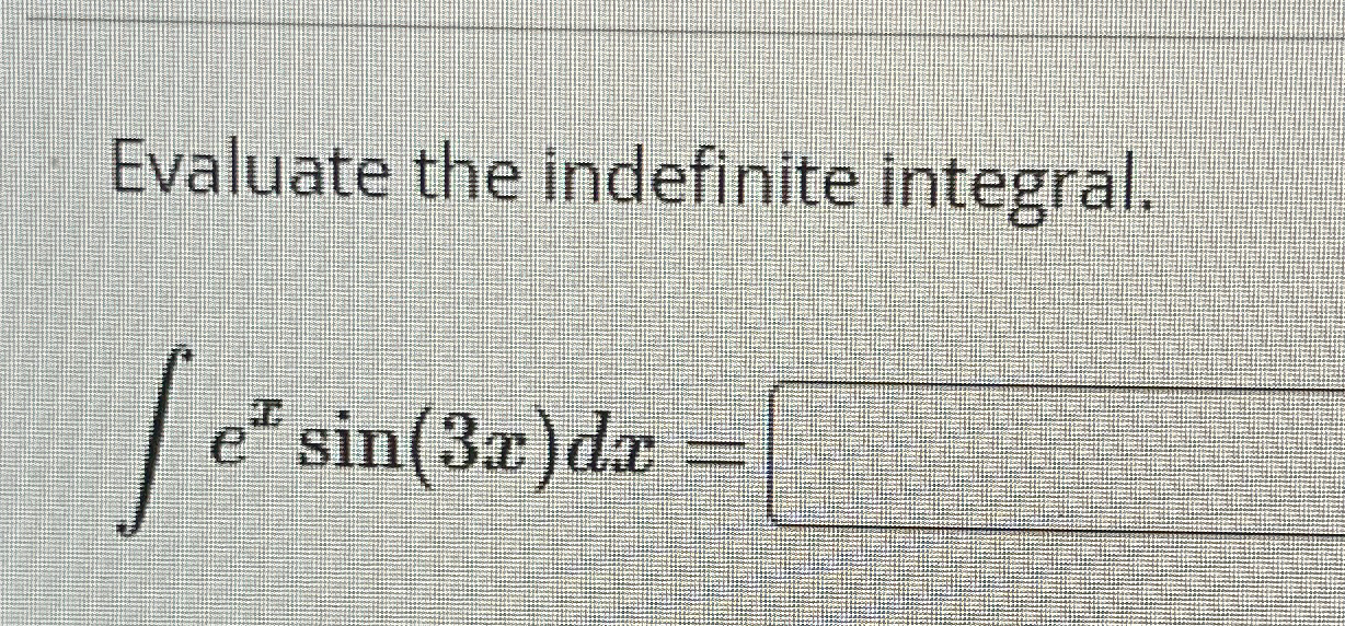 Solved Evaluate the indefinite integral.∫﻿﻿exsin(3x)dx= | Chegg.com
