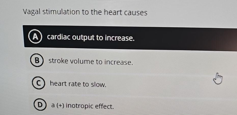 Solved Vagal stimulation to the heart causesA cardiac output | Chegg.com