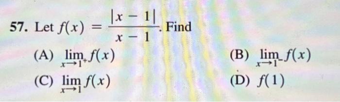 Solved 57. Let f(x) = |x − 1| x − 1 (A) lim f(x) x-1 (C) lim | Chegg.com