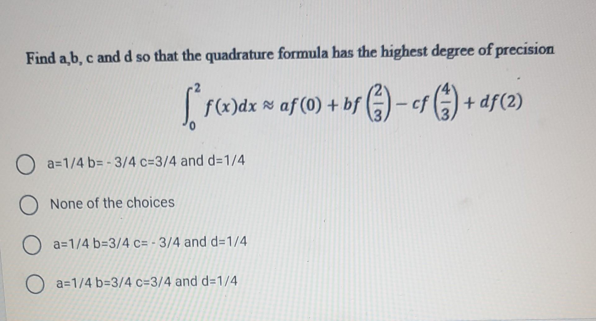 Solved Find a,b,c and d so that the quadrature formula has | Chegg.com